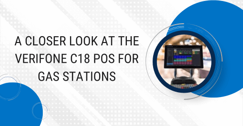 A Closer Look at the Verifone C18 Point of Sale System for Gas Stations