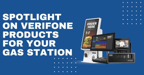 Spotlight on Verifone Products for Your Gas Station