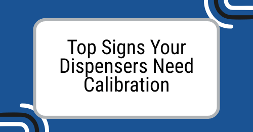 Top Signs Your Dispensers Need Calibration—and How It Impacts Your ...